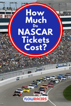 How Much Do NASCAR Tickets Cost? (Prices Explained) - FLOW RACERS