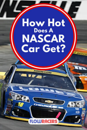 How Hot Does A NASCAR Car Get? (Temperatures Explained) - FLOW RACERS